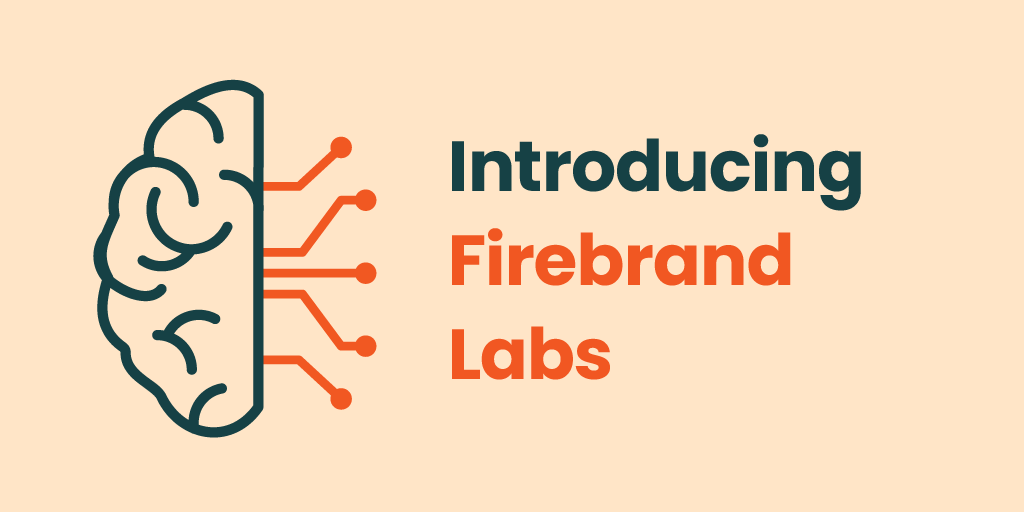 Introducing Firebrand Labs - Firebrand Introducing Firebrand Labs - Firebrand