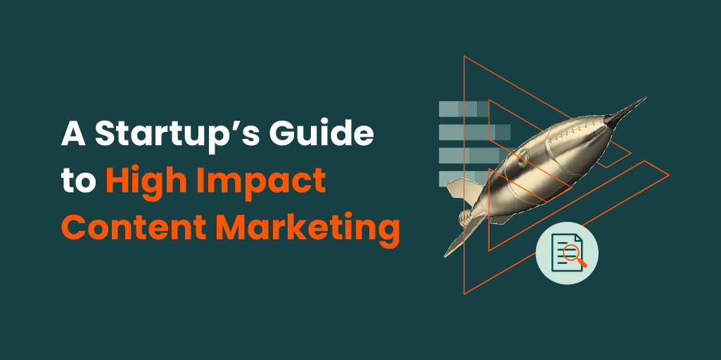 A Startup’s Guide to High-Impact Content Marketing - Firebrand