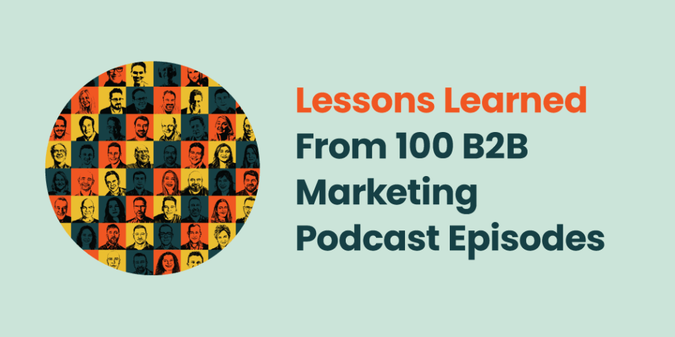Lessons From 100 B2B Marketing Podcast Episodes - Firebrand